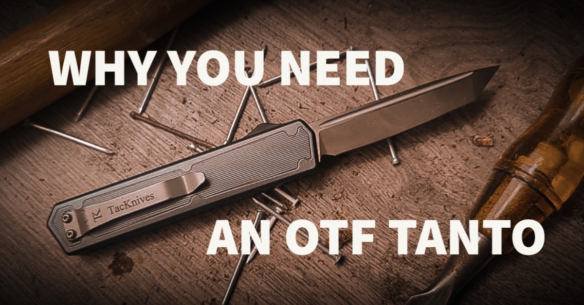 Why You Need An OTF Tanto Knife | TacKnives